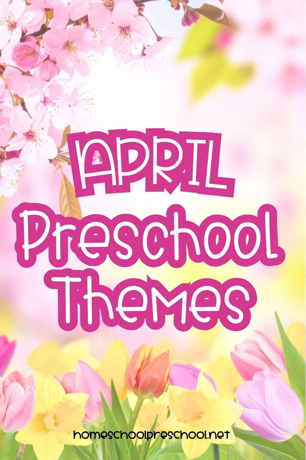 April Preschool Themes for Homeschool (Ages 3–5)